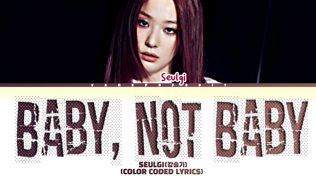 SEULGI BABY, NOT BABY Lyrics (Color Coded Lyrics) - YouTube