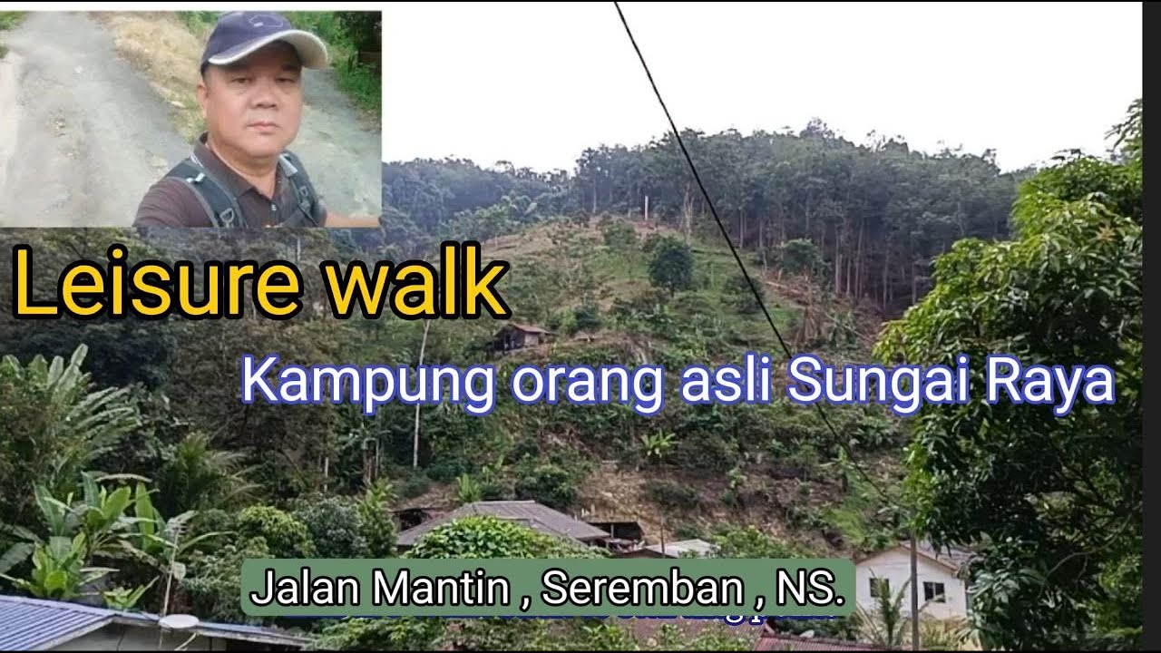Leisure walk Kampung orang asli Sungai Raya , Jalan Mantin , Seremban ...