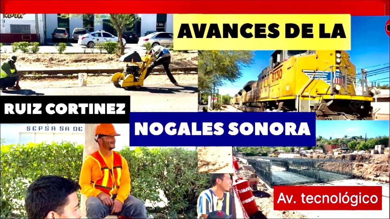AVANCES DE LA RUIZ CORTINEZ NOGALES SONORA MEXICO. - YouTube