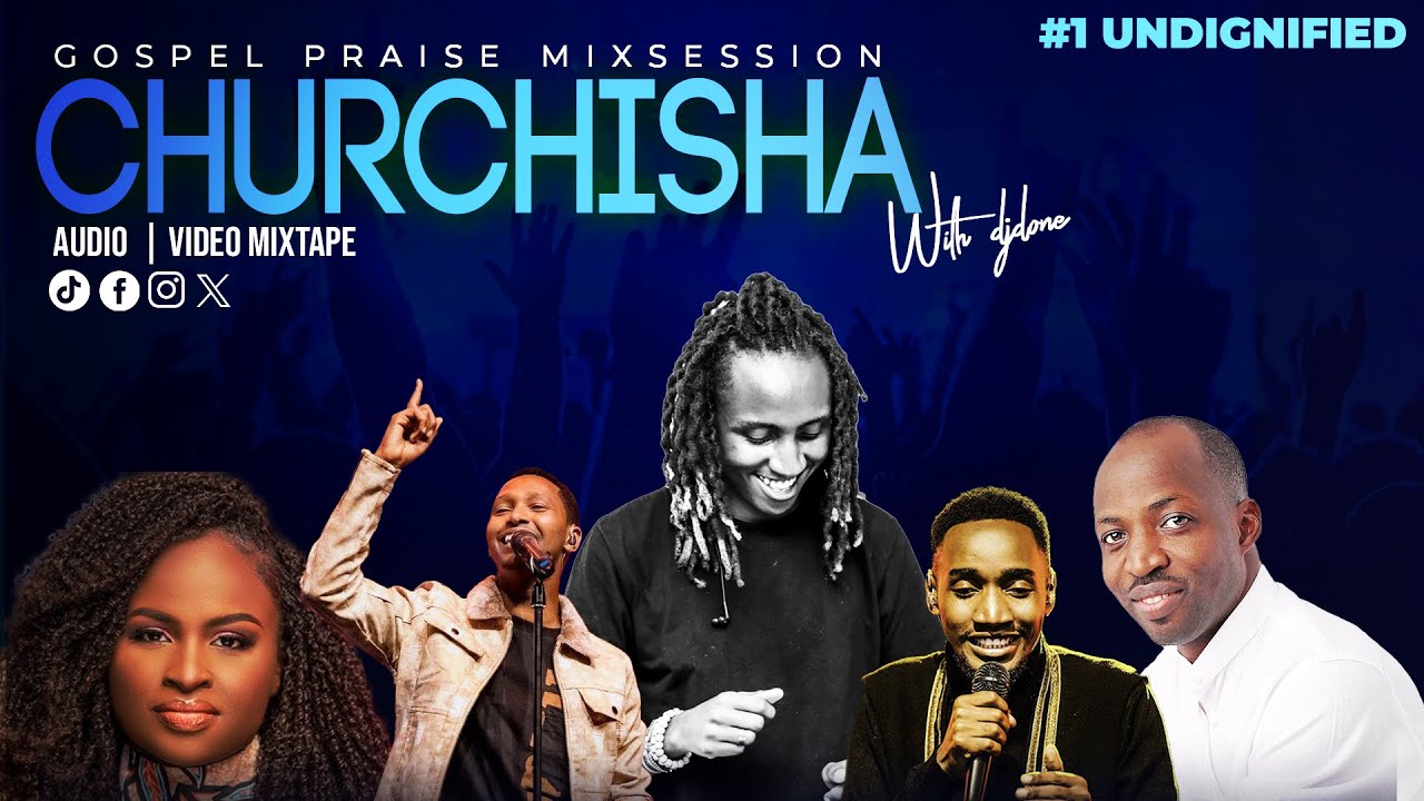 BEST OF GOSPEL PRAISE MIX SESSION WITH DJ DONE CHURCHISHA #1/24 FT ...
