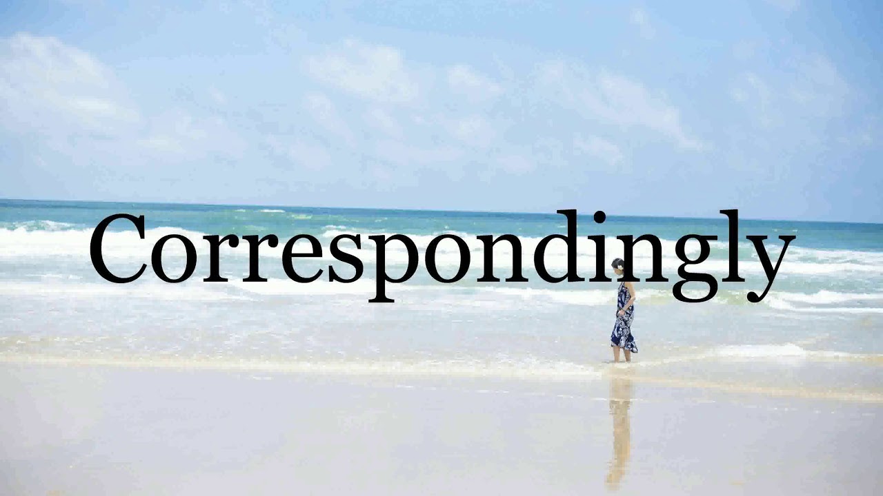 How To Pronounce Correspondingly🌈🌈🌈🌈🌈🌈Pronunciation Of Correspondingly ...