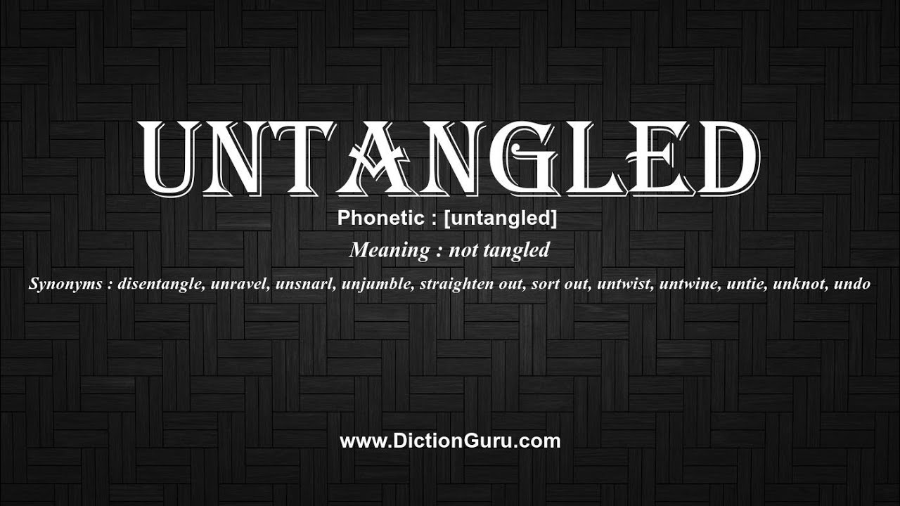 How to Pronounce untangled with Meaning, Phonetic, Synonyms and ...