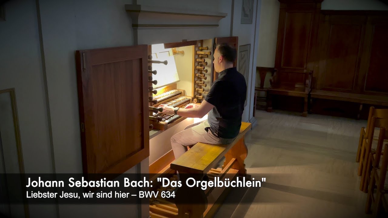 J.S. Bach: "Das Orgelbüchlein" Liebster Jesu, wir sind hier, BWV 634 ...