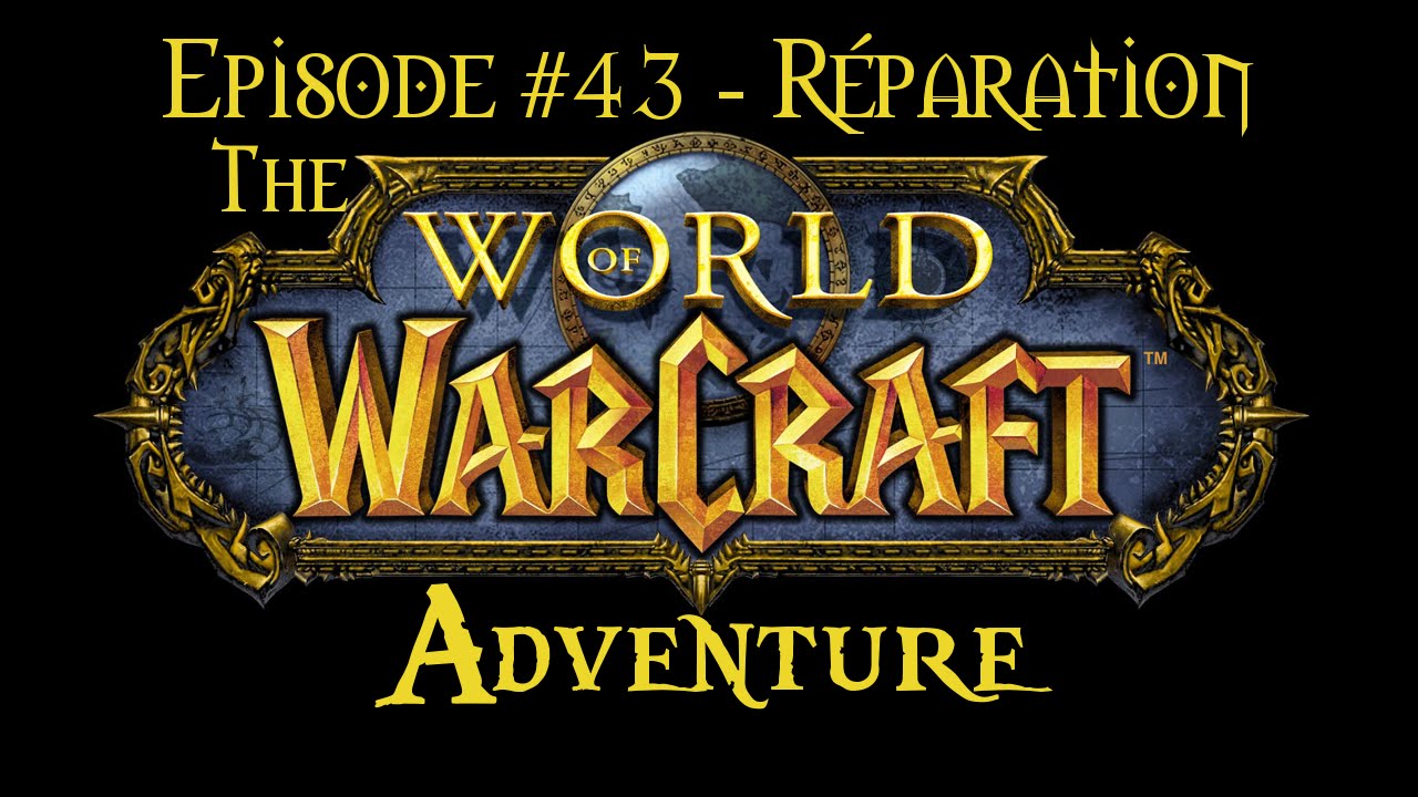 The Warcraft Adventure | Episode #43 - Réparations - YouTube