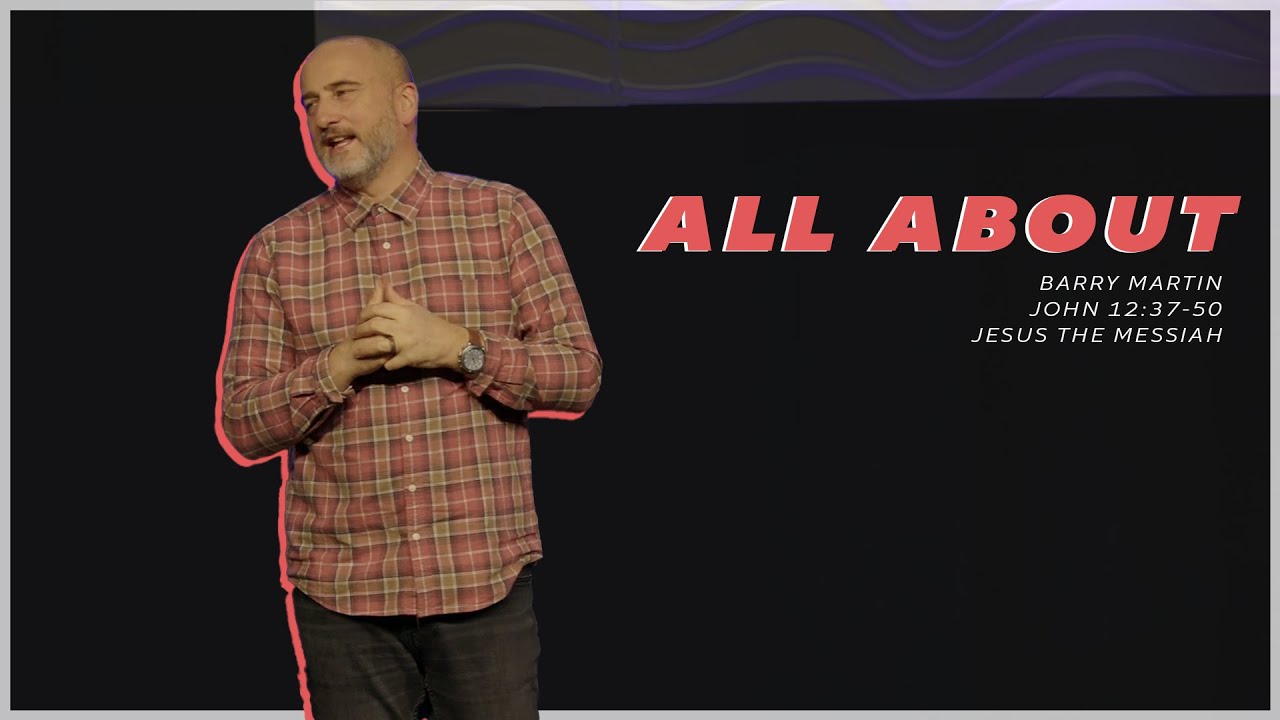 Barry Martin // John 12:37-50 // Jesus the Messiah - YouTube