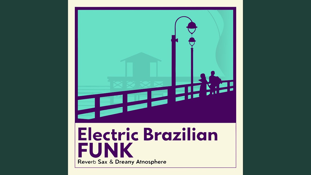 Electric Brazilian Funk - Reverb Sax & Dreamy Atmosphere (Dance ...