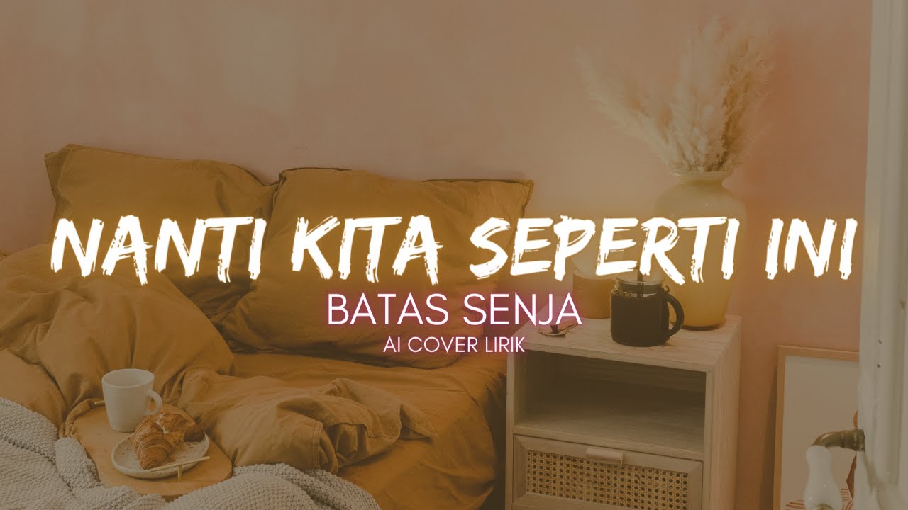 NANTI KITA SEPERTI INI LIRIK | NANTI KITA SEPERTI INI COVER - YouTube