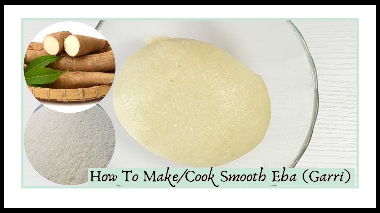 How To Bake Eba (Garri) | Best Way To Make Smooth Eba | Cooking ...