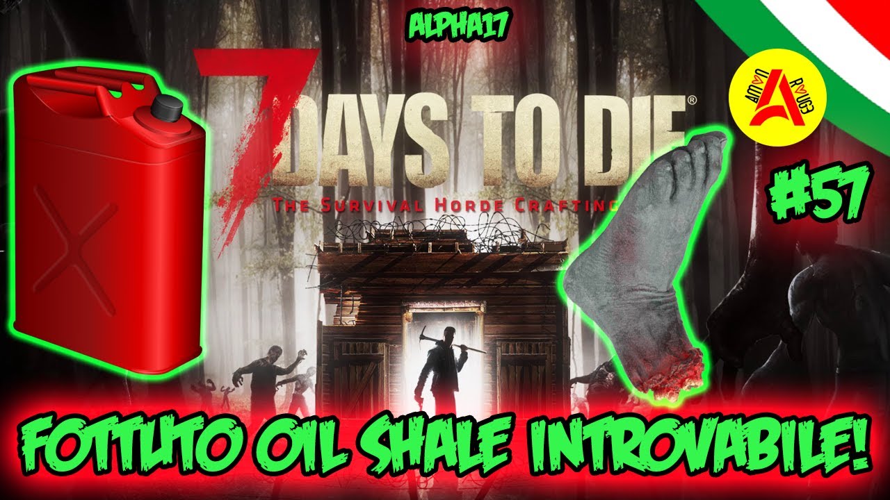 Fottuto Oil Shale Introvabile! - 7 Days To Die Alpha17 ITA #57 - YouTube
