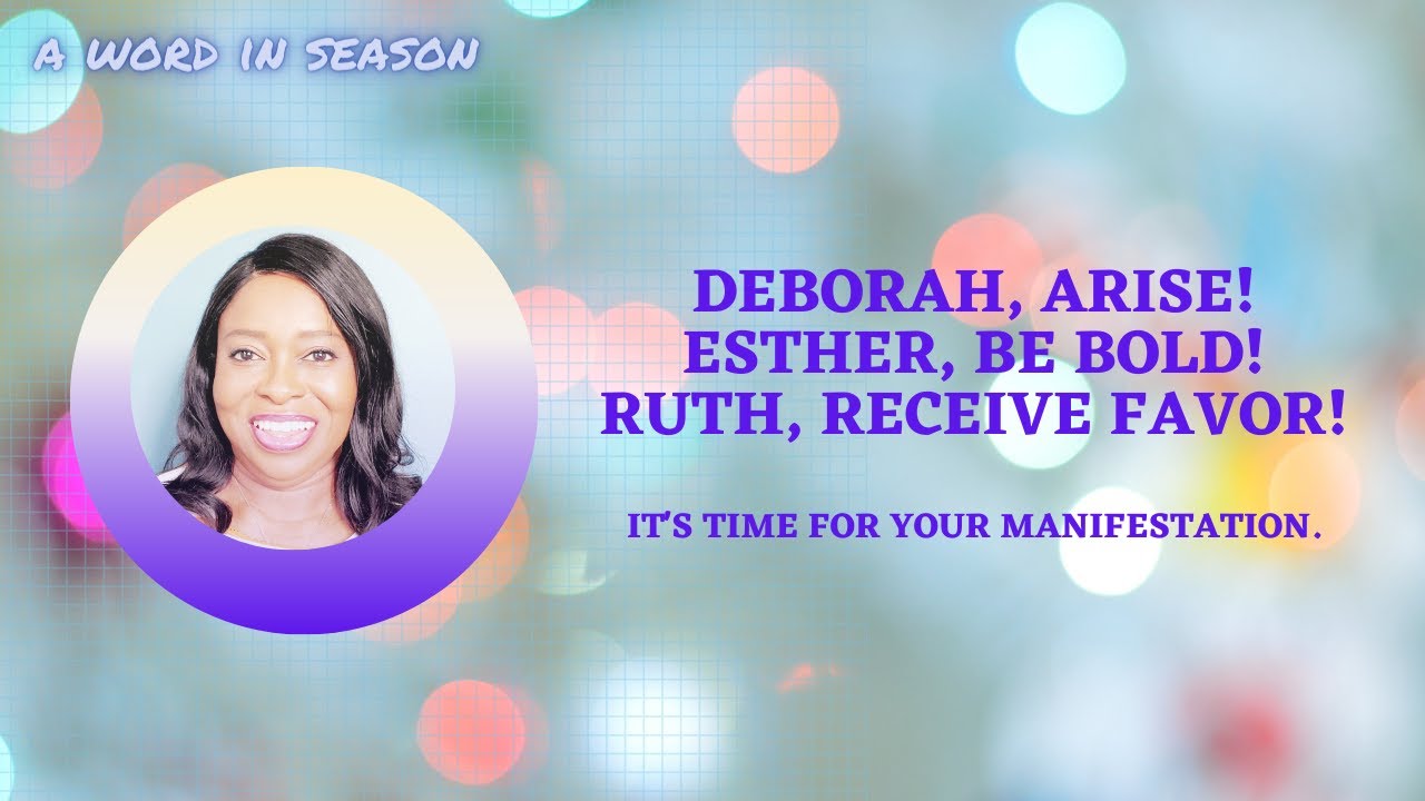 Deborah, Arise! Esther, Be Bold! Ruth, Receive Favor! - YouTube