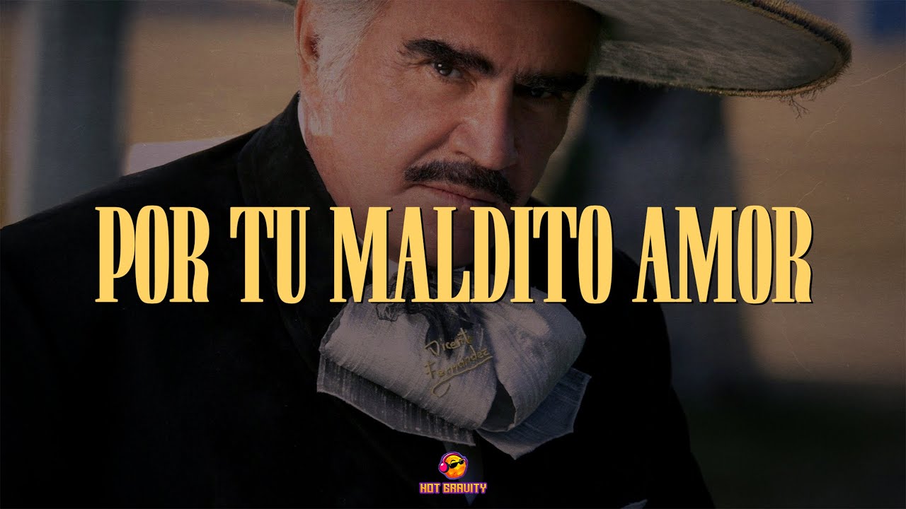 Vicente Fernández - Por Tu Maldito Amor || Vídeo con letra - YouTube
