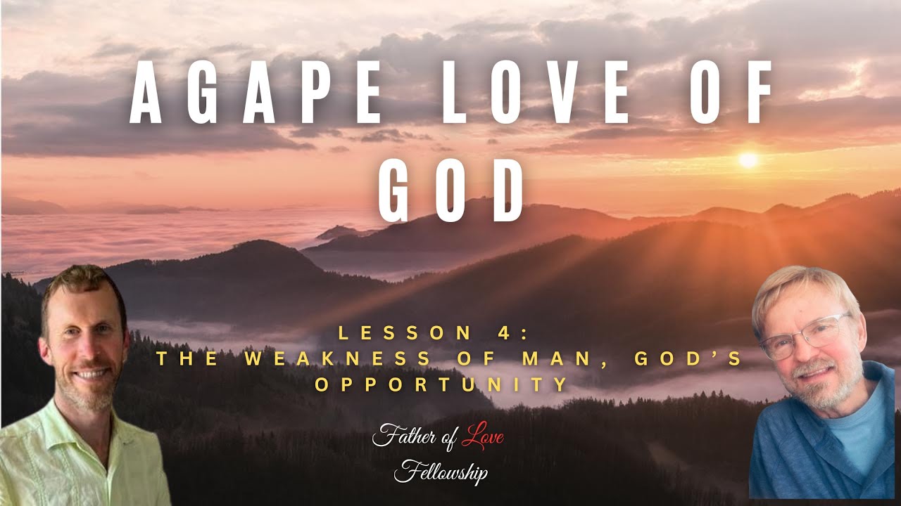 Agape Love of God: The weakness of Man, God’s Opportunity | Ben ...