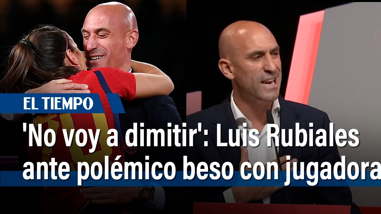 'No voy a dimitir': Luis Rubiales ante polémica por beso a Jenni ...