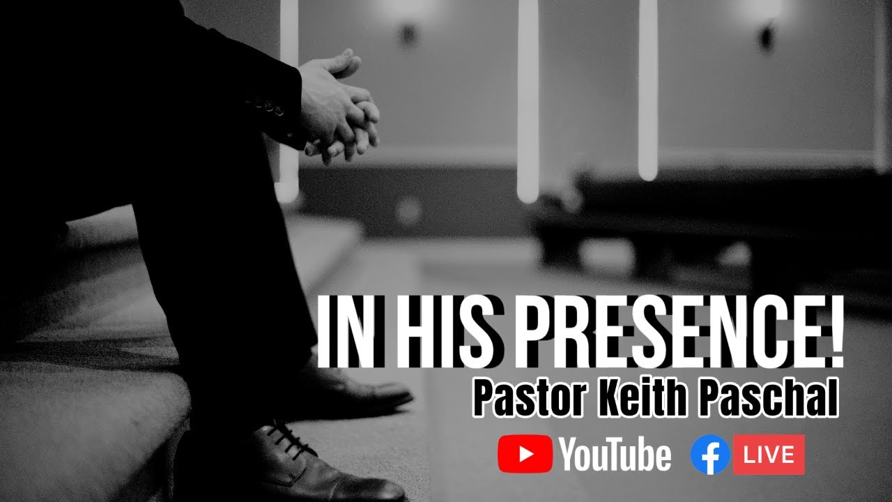 "In His Presence"- Pastor Keith Paschal - YouTube