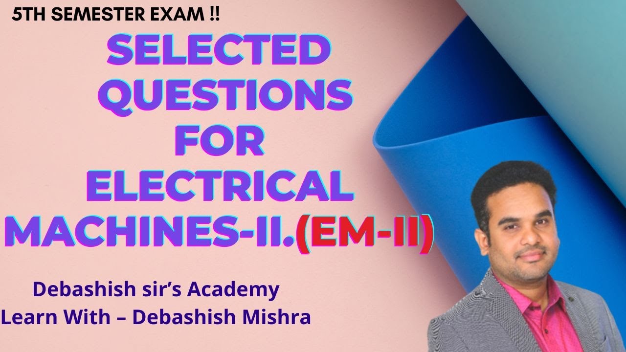 ELECTRICAL MACHINES-II(EM-II) SELECTED QUESTIONS FOR THE SEMESTER EXAM ...