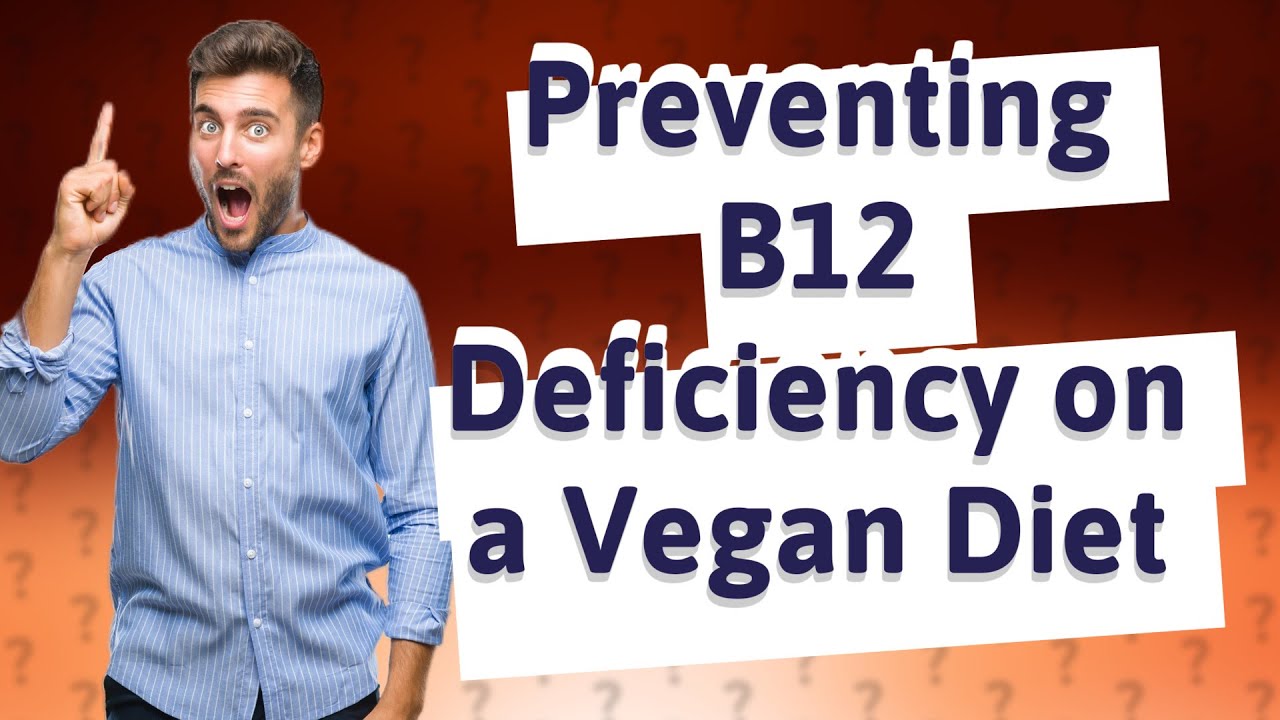 How Can I Prevent Vitamin B12 Deficiency on a Vegan Diet? - YouTube