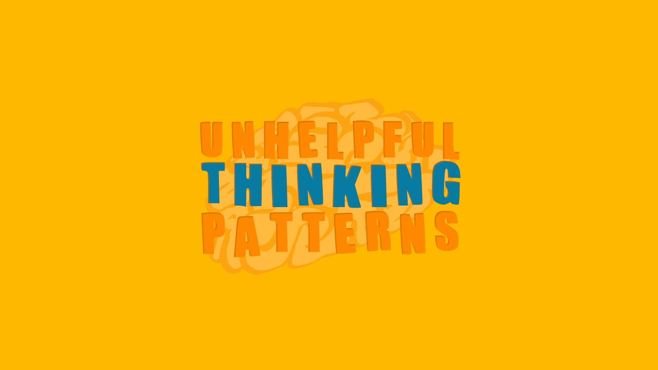 Unhelpful Thinking Patterns - YouTube