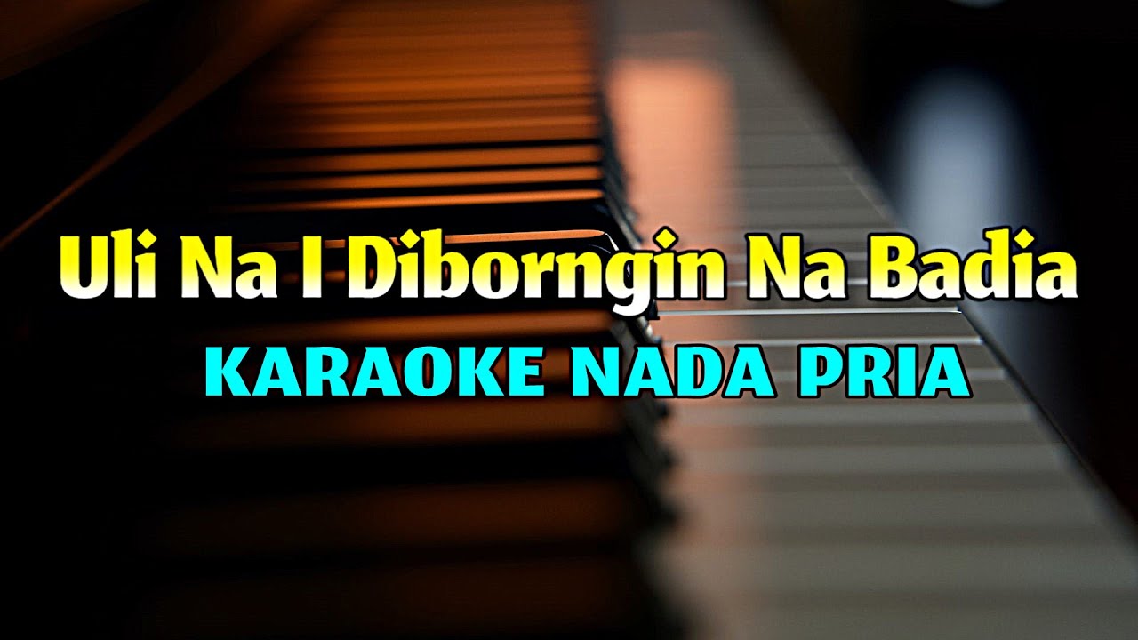 Uli Na I Diborngin Na Badia Karaoke Nada Pria ( Humirdop Hirdop Do ...
