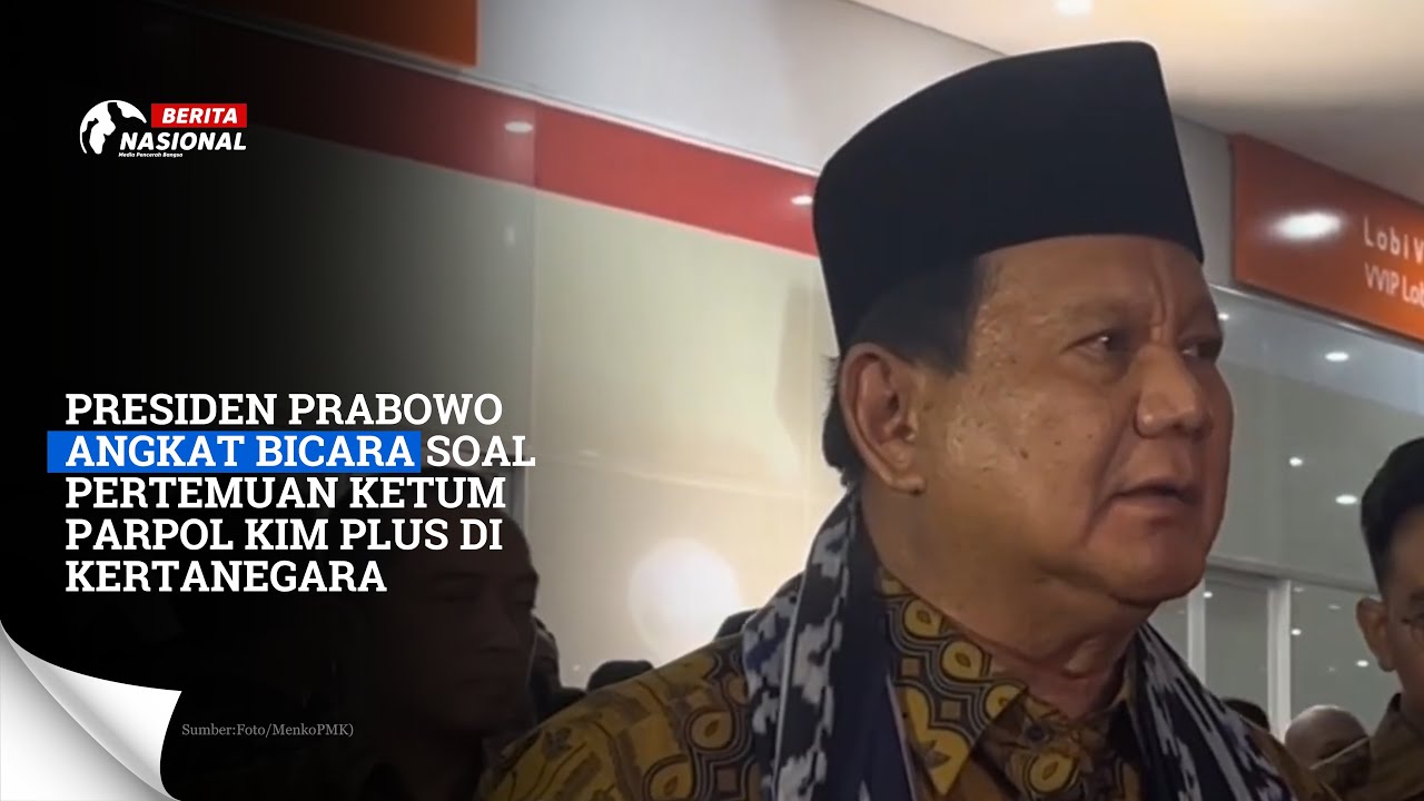 Presiden Prabowo Angkat Bicara Soal Pertemuan Ketum Parpol Kim Plus di ...