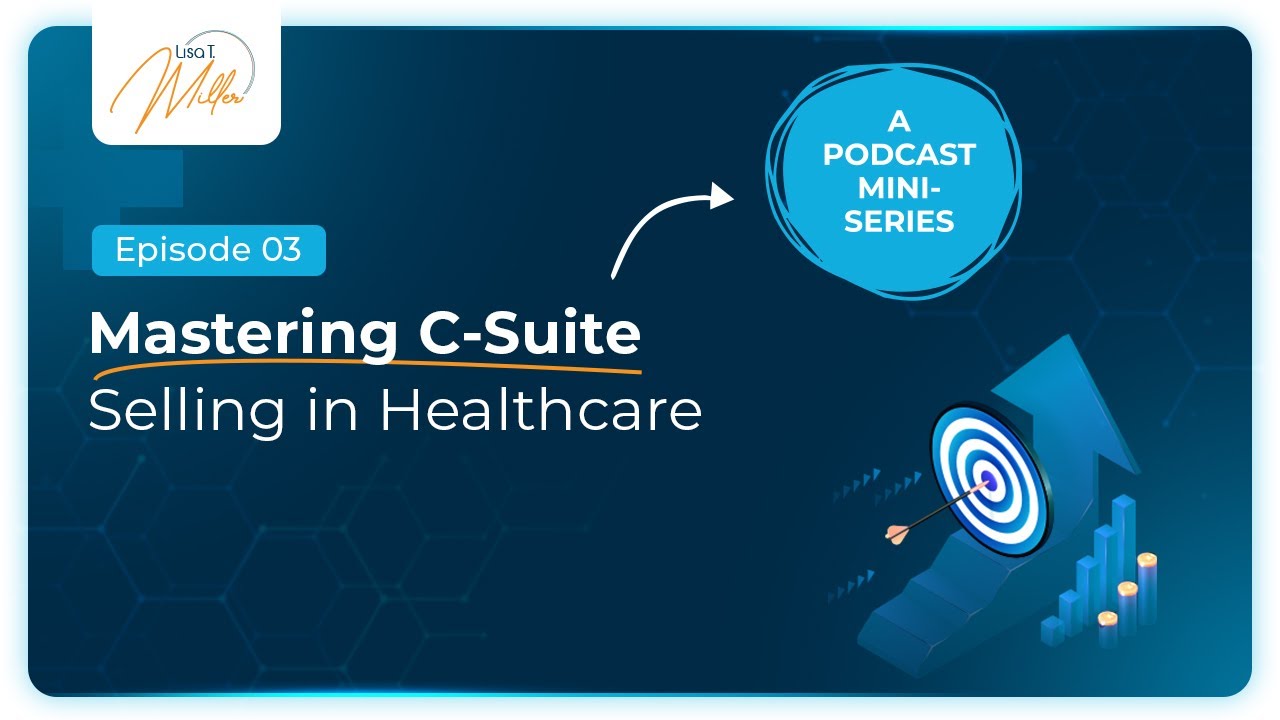 Lisa T. Miller on How To Master C-Suite Selling in Healthcare ...