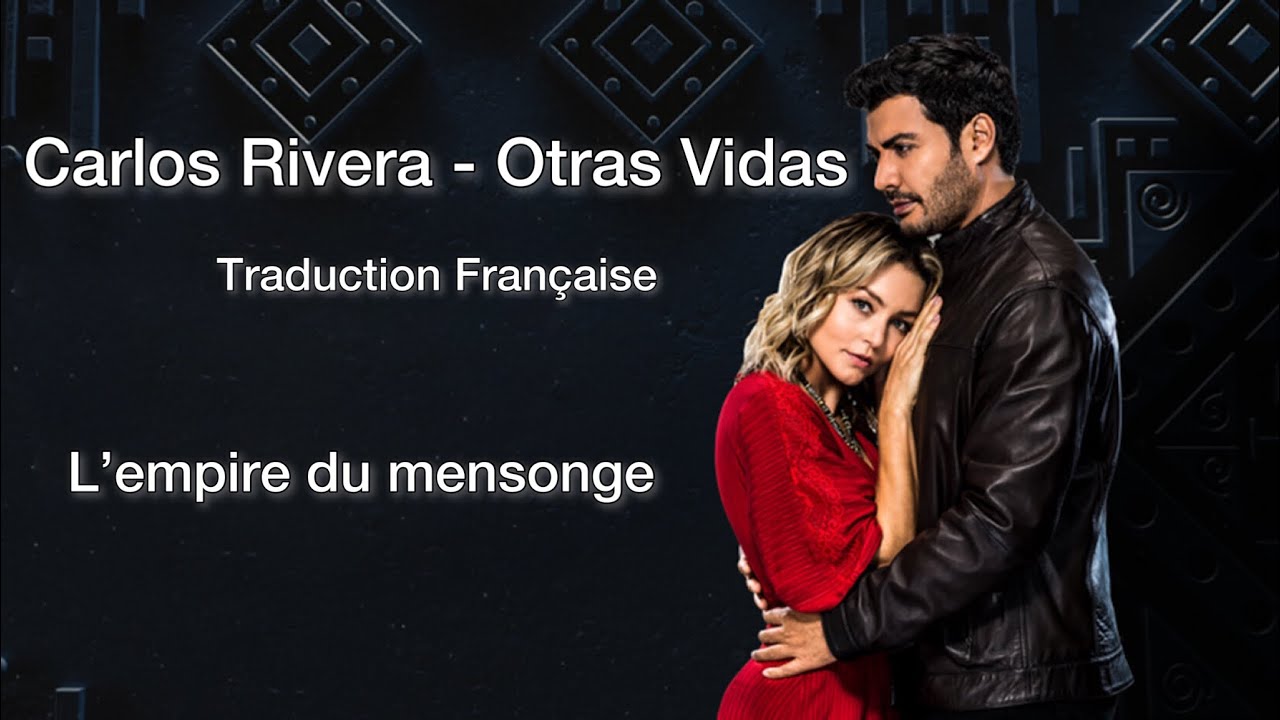 Carlos Rivera- Otras Vidas (traduction française)- L’empire du mensonge ...