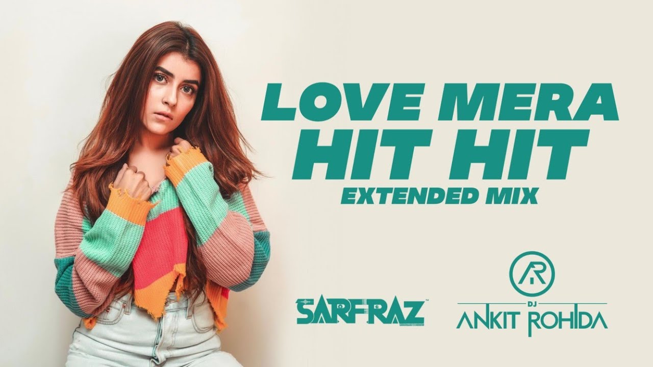 Love Mera Hit Hit (Extended Mix) - SARFRAZ & DJ Ankit Rohida | FULL ...
