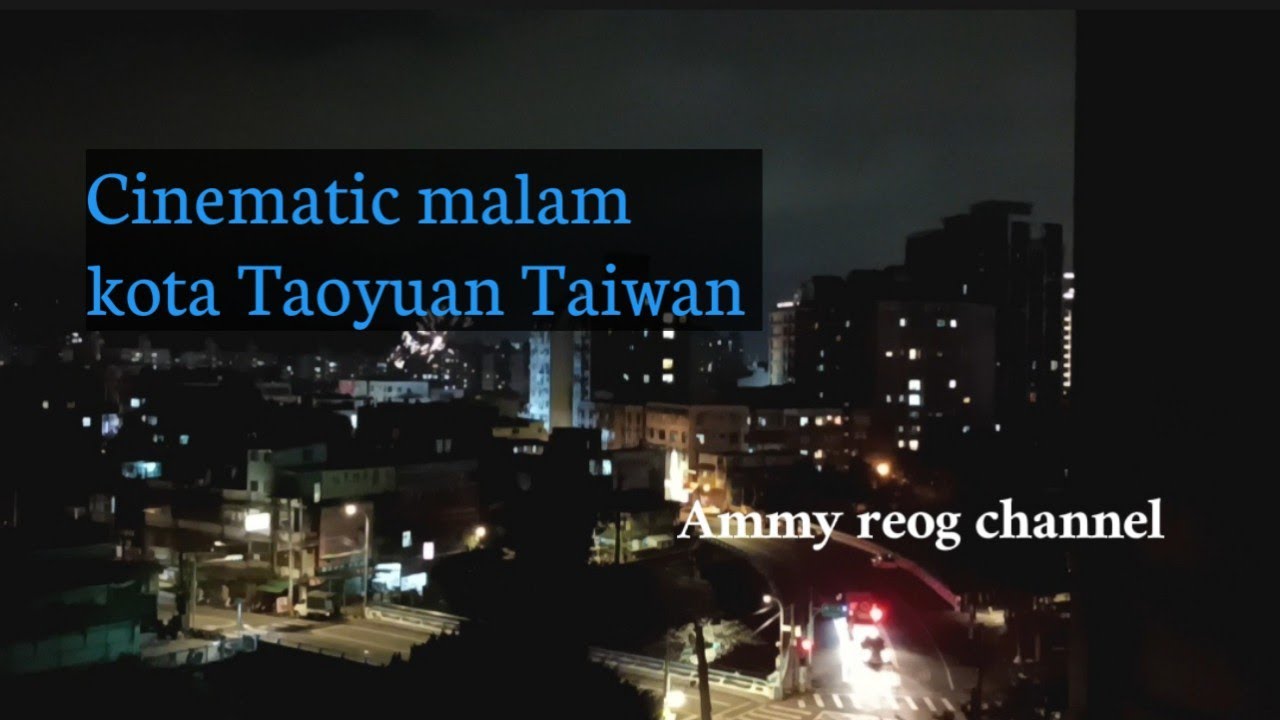 cinematic|| malam hari kota Taoyuan Taiwan - YouTube