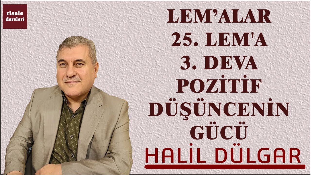 Halil Dülgar - Lem’alar - 25. Lem'a - 3. Deva Pozitif Düşüncenin Gücü ...