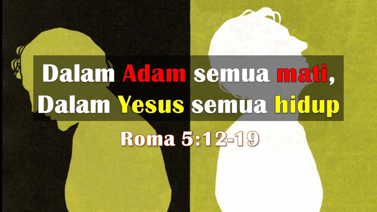 Roma 5 12 19 Dalam Adam semua mati, Dalam Yesus semua hidup - YouTube