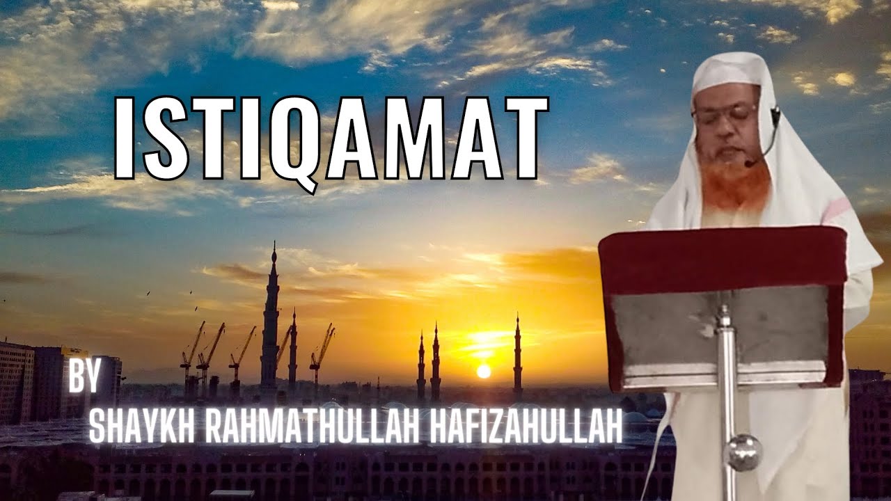 🟡Istiqamat || By Shaykh Rahmathullah Hussaini Hafizahullah - YouTube