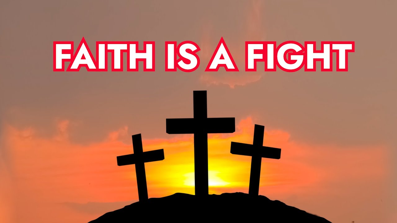 Faith Is A Fight - YouTube