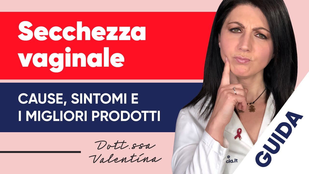 Secchezza Vaginale Cause Sintomi E I Migliori Prodotti Per La