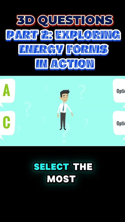 PT 2: Exploring Energy Forms in Action | 3-D Questions from ...