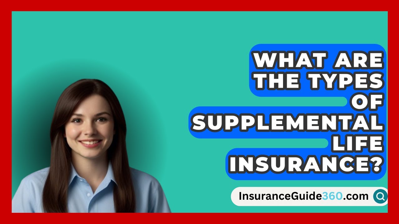 What Are the Types of Supplemental Life Insurance? - InsuranceGuide360 ...