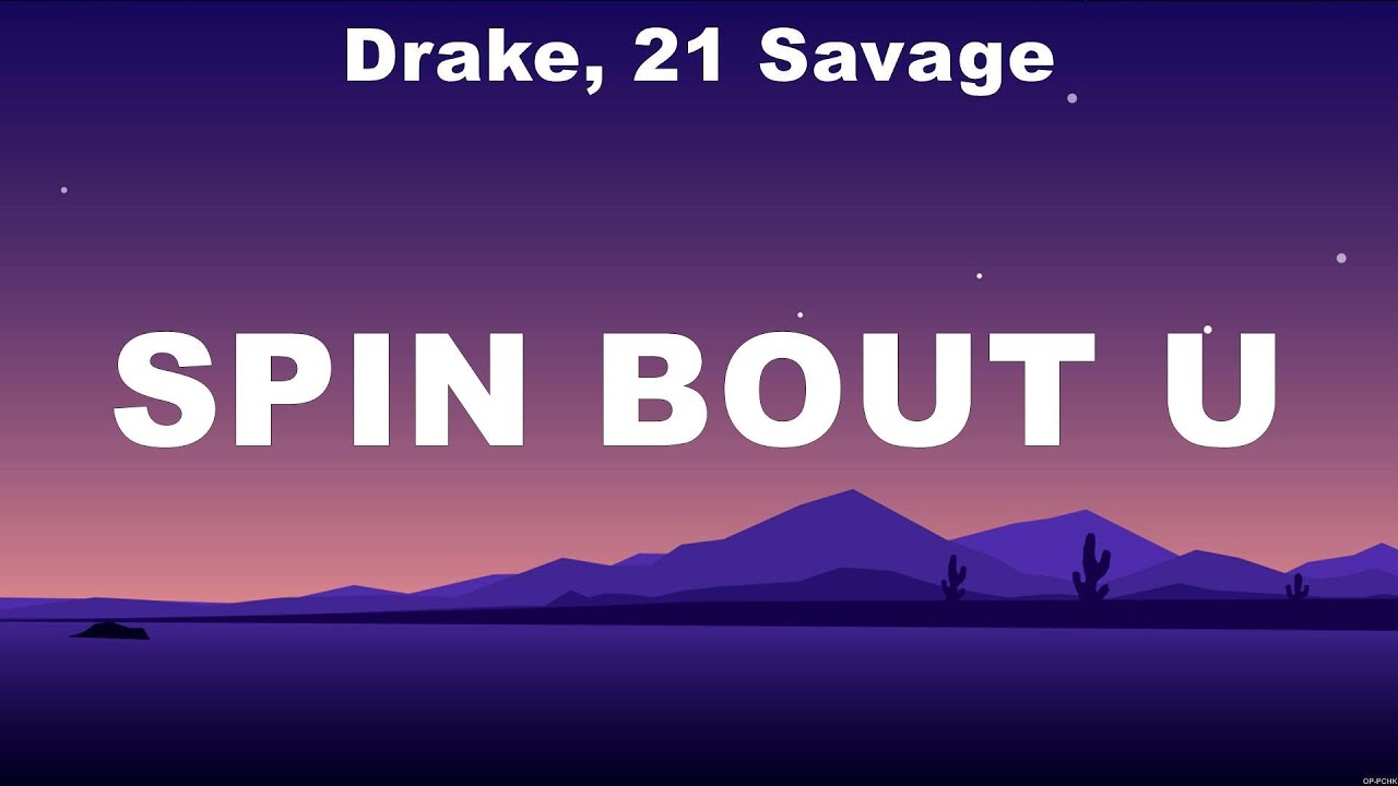 Drake, 21 Savage - Spin Bout U (Lyrics) Miley Cyrus, Drake, 21 Savage ...