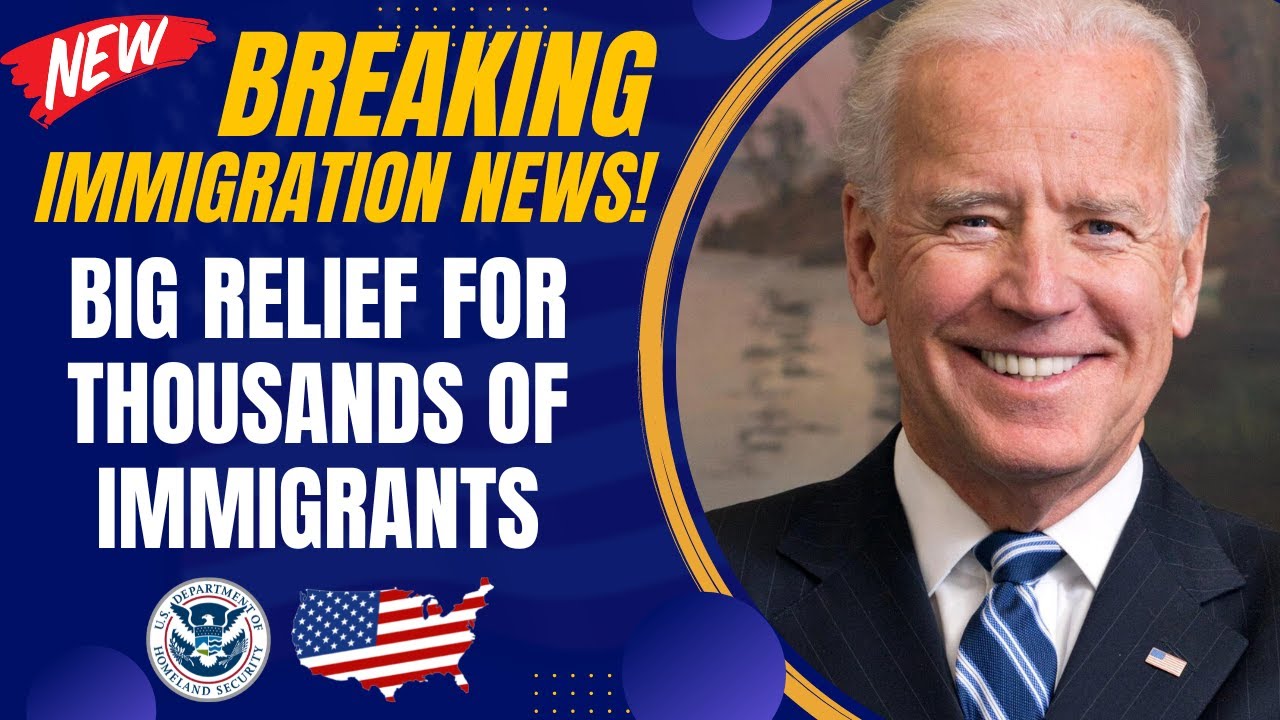 Breaking Immigration News: Big Relief for Thousands of Immigrants ...