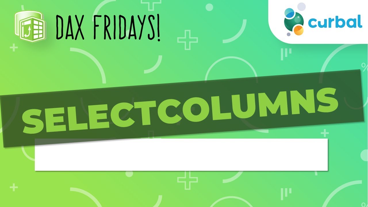 DAX Fridays! #37: SELECTCOLUMNS - YouTube