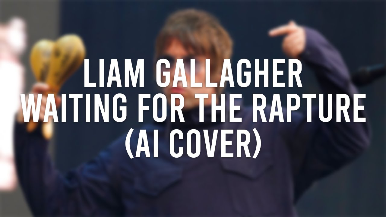 Liam Gallagher - Waiting For The Rapture (Oasis AI Cover) - YouTube
