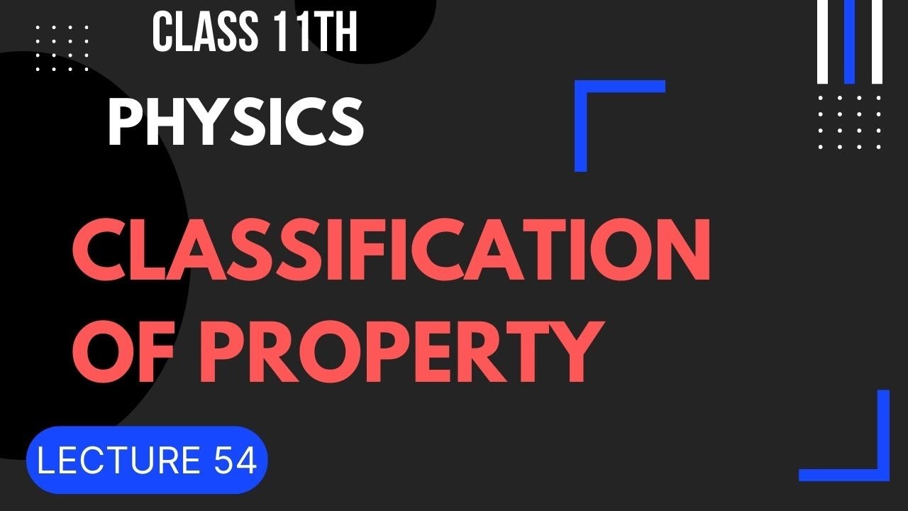 CLASS 11TH PHYSICS || CLASSIFICATION OF PROPERTY || LECTURE NO. 54 ...