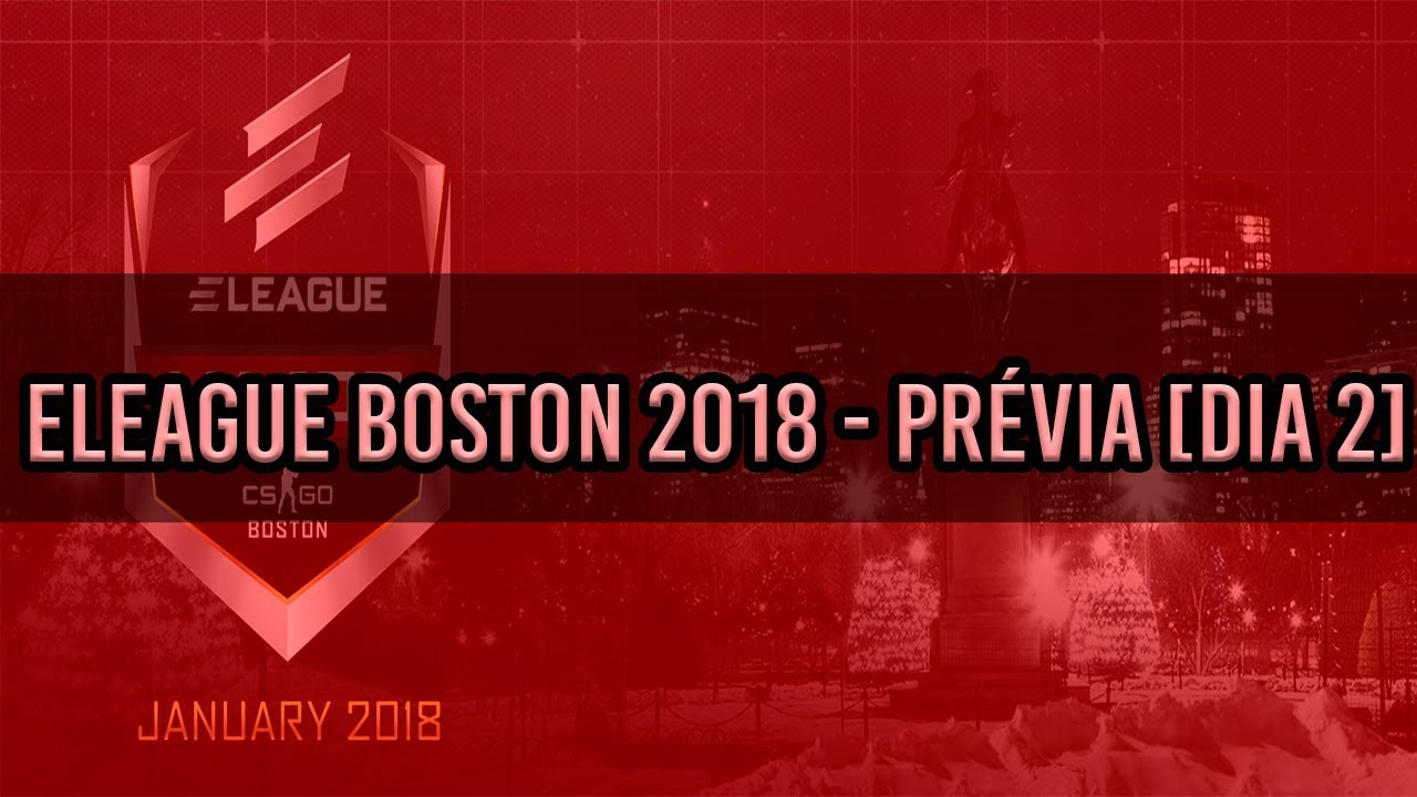 ELEAGUE Major Boston 2018 - Prévia [Dia 2] - YouTube