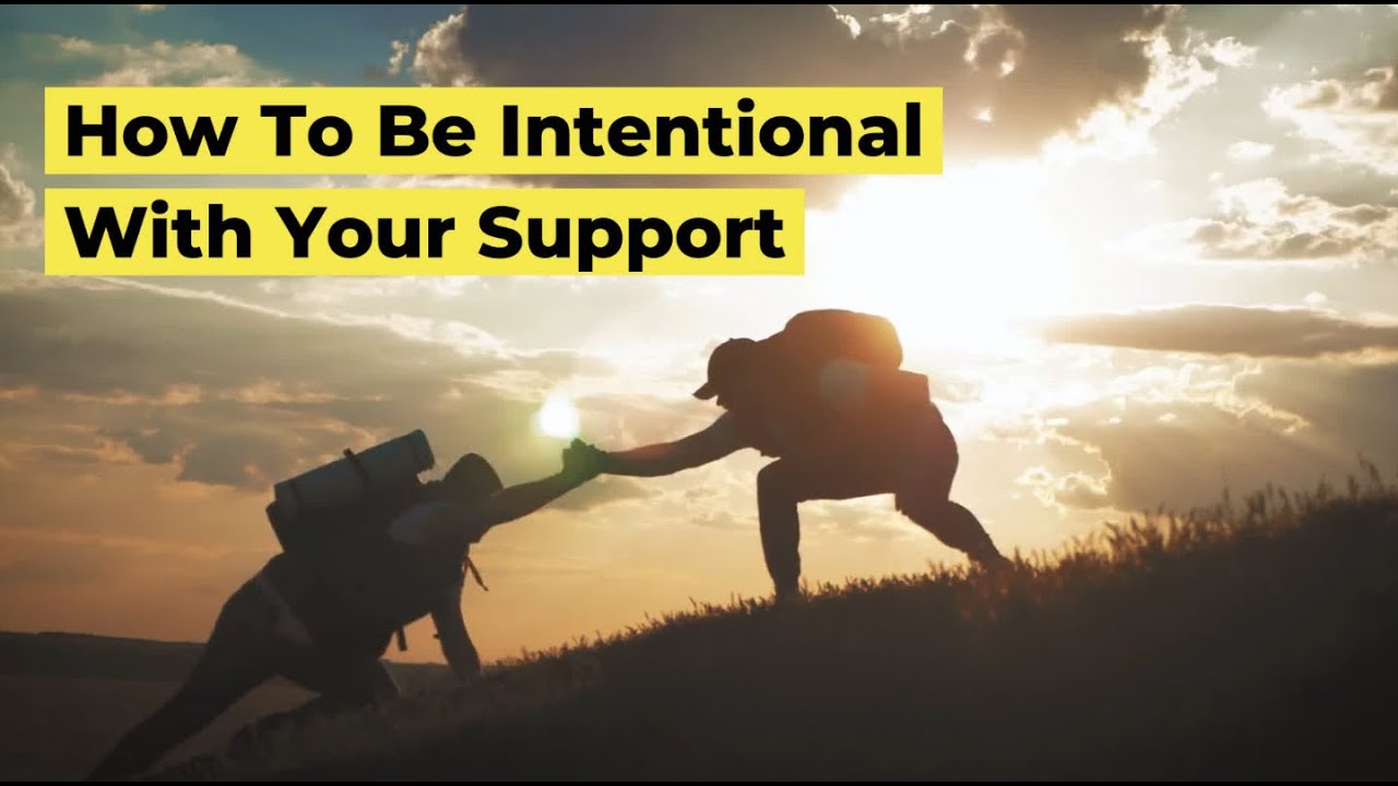 How To Be Intentional With Your Support - YouTube