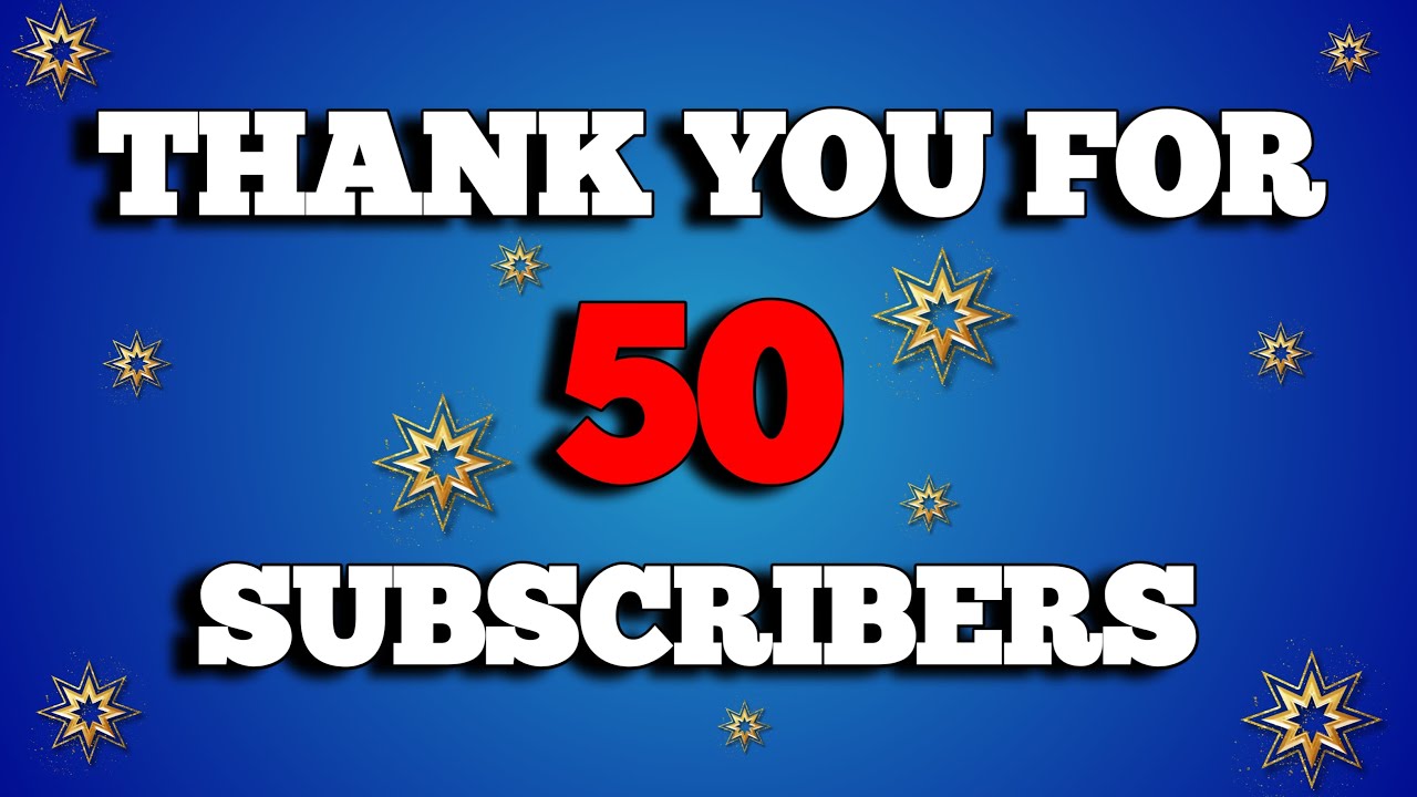 Thank You All For 50 SUBSCRIBERS, Your Support Means Everything! - YouTube