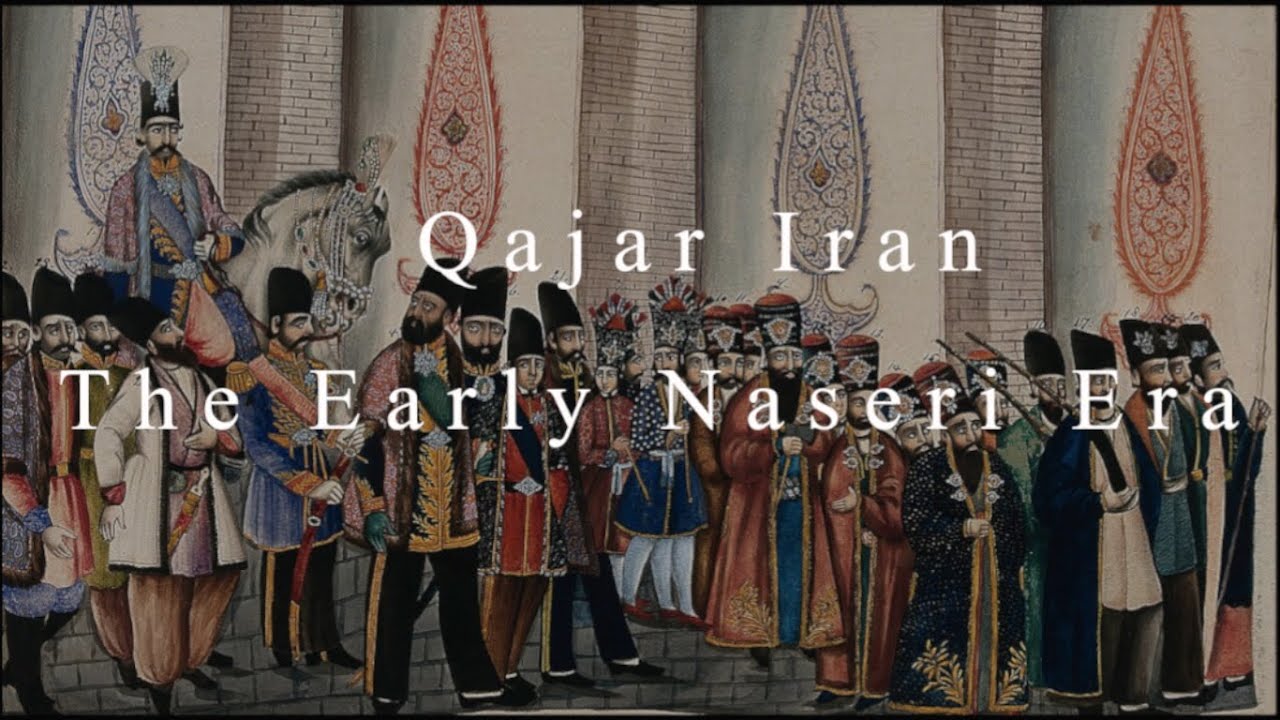 Qajar Iran: The Early Naseri Era 1848 AD-1871 AD with Hunger - YouTube