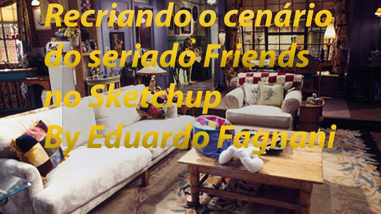 Recriando o Cenário da serie Friends, no Skletchup com render no ...