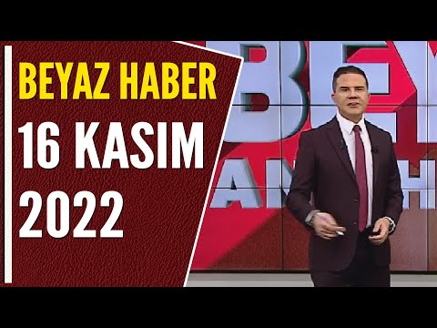 BEYAZ HABER 16 KASIM 2022
