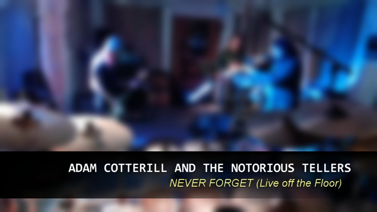 Adam Cotterill and The Notorious Tellers - Never Forget (Live off the ...