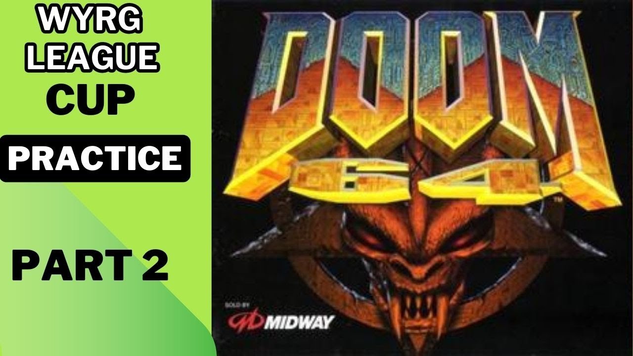 WYRG League Cup Practice Doom 64 Part 2 - YouTube