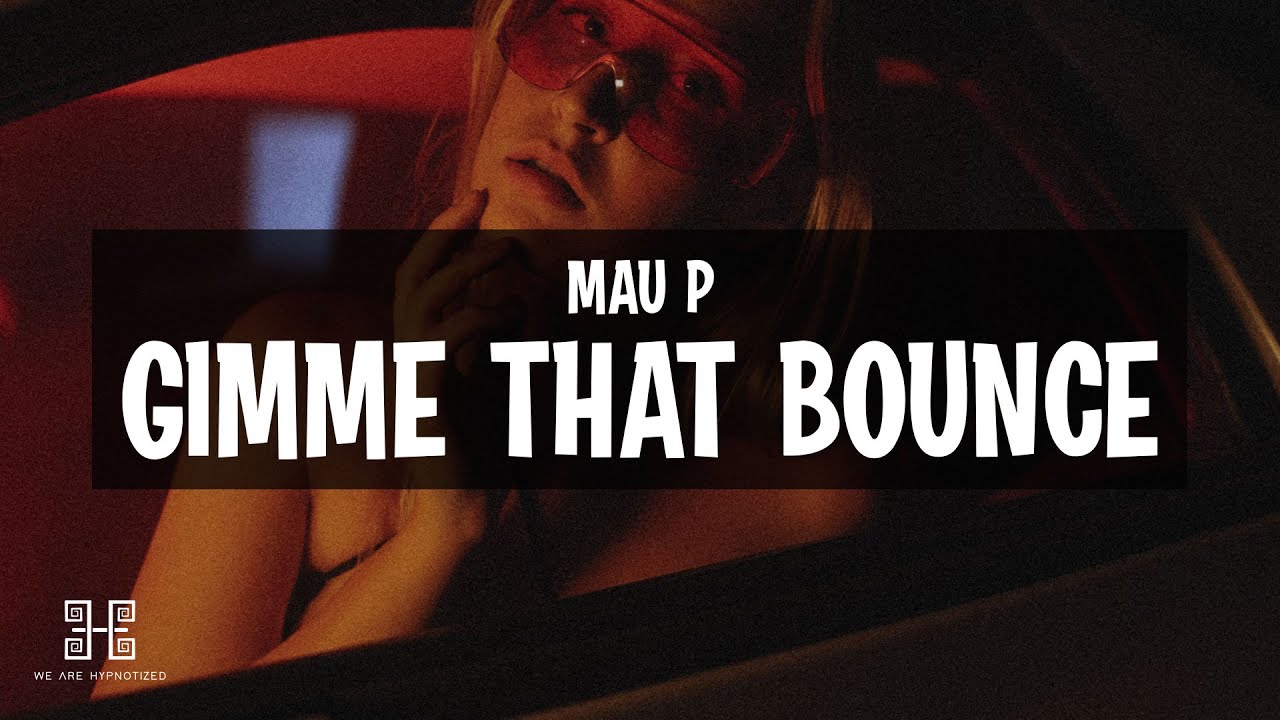 Mau P Gimme That Bounce Youtube