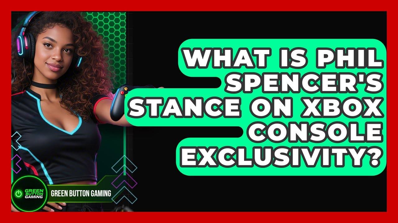 What Is Phil Spencer's Stance On Xbox Console Exclusivity? - Green ...
