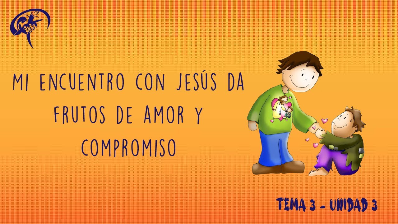 4to. Año.- Tema 3: "Mi encuentro con Jesús da frutos de amor y ...
